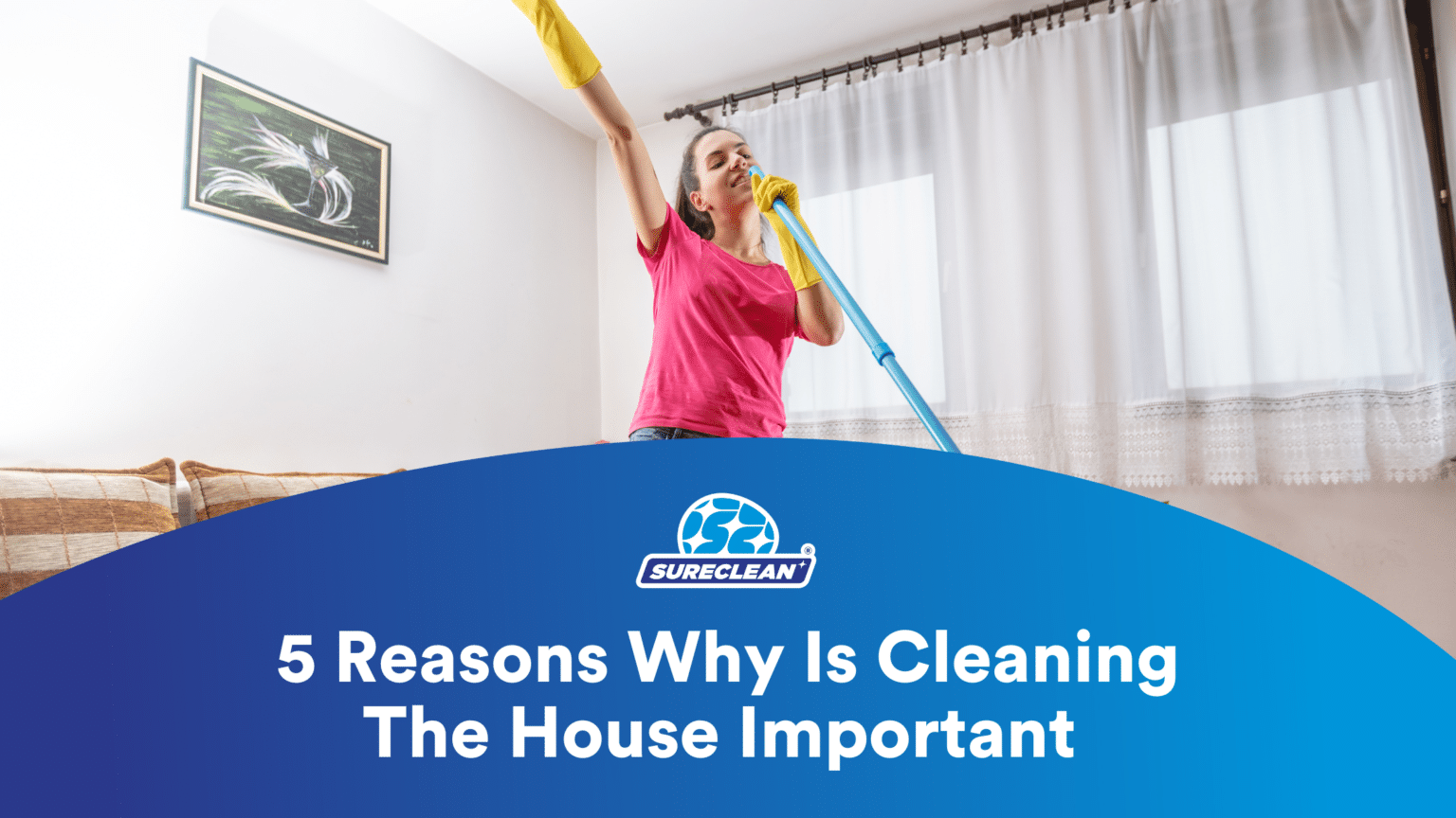 5 Reasons Why Is Cleaning The House Important Singapore 2026 | Sureclean