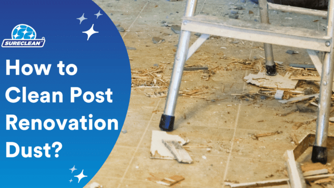 How to Clean Post Renovation Dust? Singapore 2026 | Sureclea